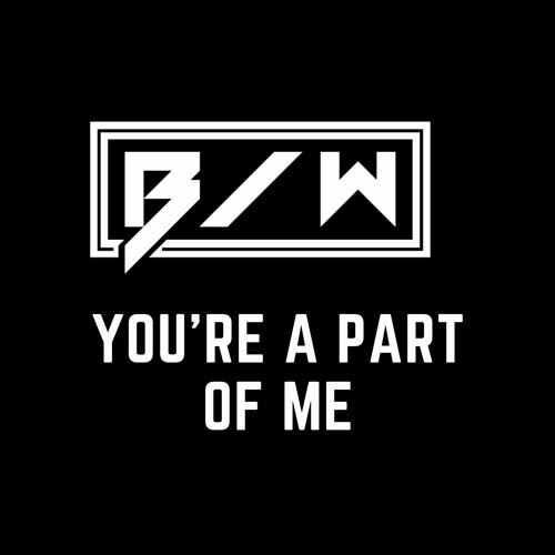 Stream You're A Part Of Me by B/W | Listen online for free on SoundCloud