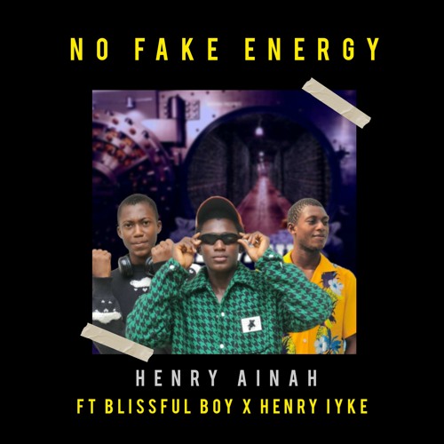 Stream Henry Ainah Ft Blissful X Henry Iyke - NO FAKE ENERGY by Coolxpress Tv | Listen online ...