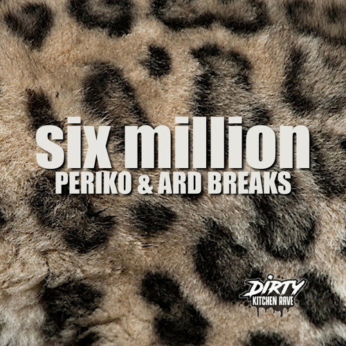Stream Periko & ARD Breaks - Six Million by Dirty Kitchen Rave | Listen ...