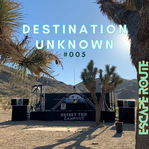 Stream Destination Unknown #005 (Desert Trip Campout 2023) by ESCAPE ...