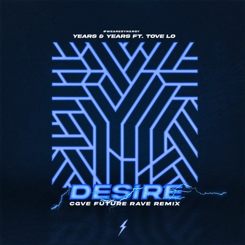Stream Years & Years - Desire Ft. Tove Lo (CGVE Future Rave Remix) by ...