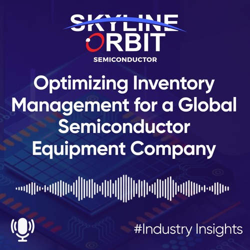 Stream episode EP-4: Optimizing Inventory Management: A Semiconductor Success Story by Orbit ...