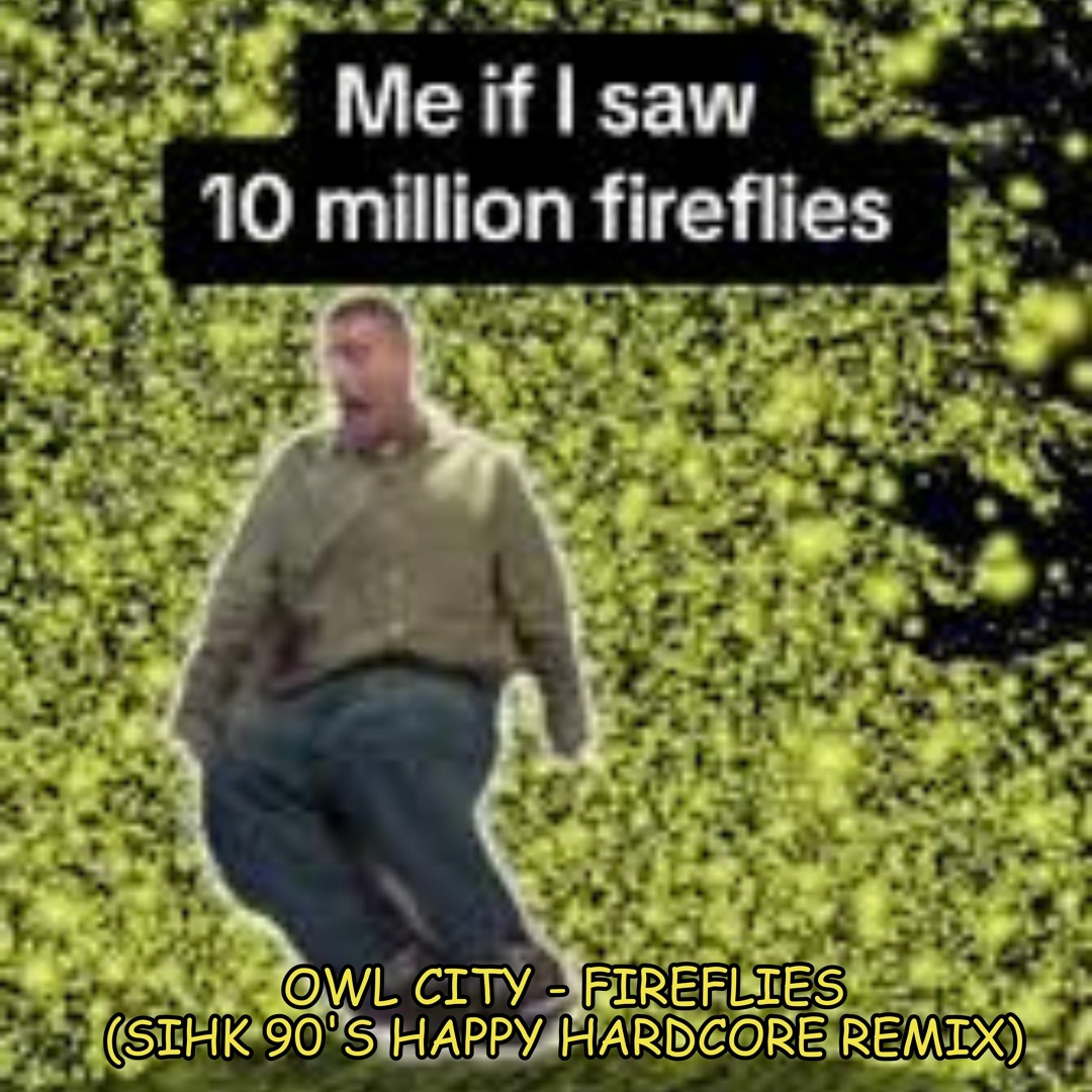 Stream Owl City - Fireflies (Sihk 90's Happy Hardcore Remix) FREE DL by ...