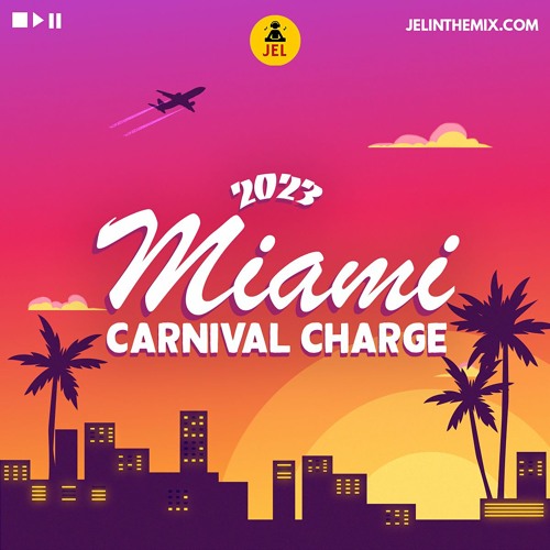 Stream 2023 MIAMI CARNIVAL CHARGE "2023 Miami Carnival Mix" | DJ JEL by ...