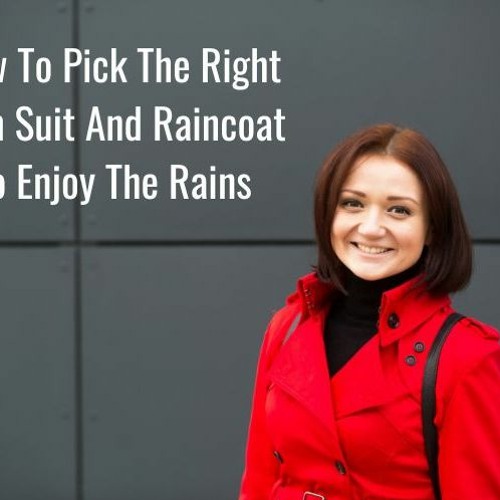 Stream How To Pick The Right Rain Suit And Raincoat To Enjoy The Rains ...