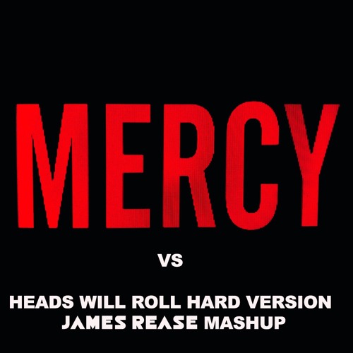 Stream Mercy Kanye West Vs Heads Will Roll (Hard Version) James Rease Mashup by James Rease ...