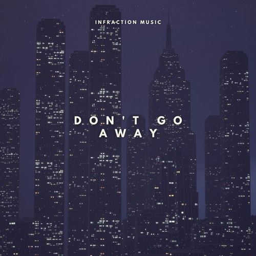 Stream Don't Go Away by Infraction Music | Listen online for free on ...