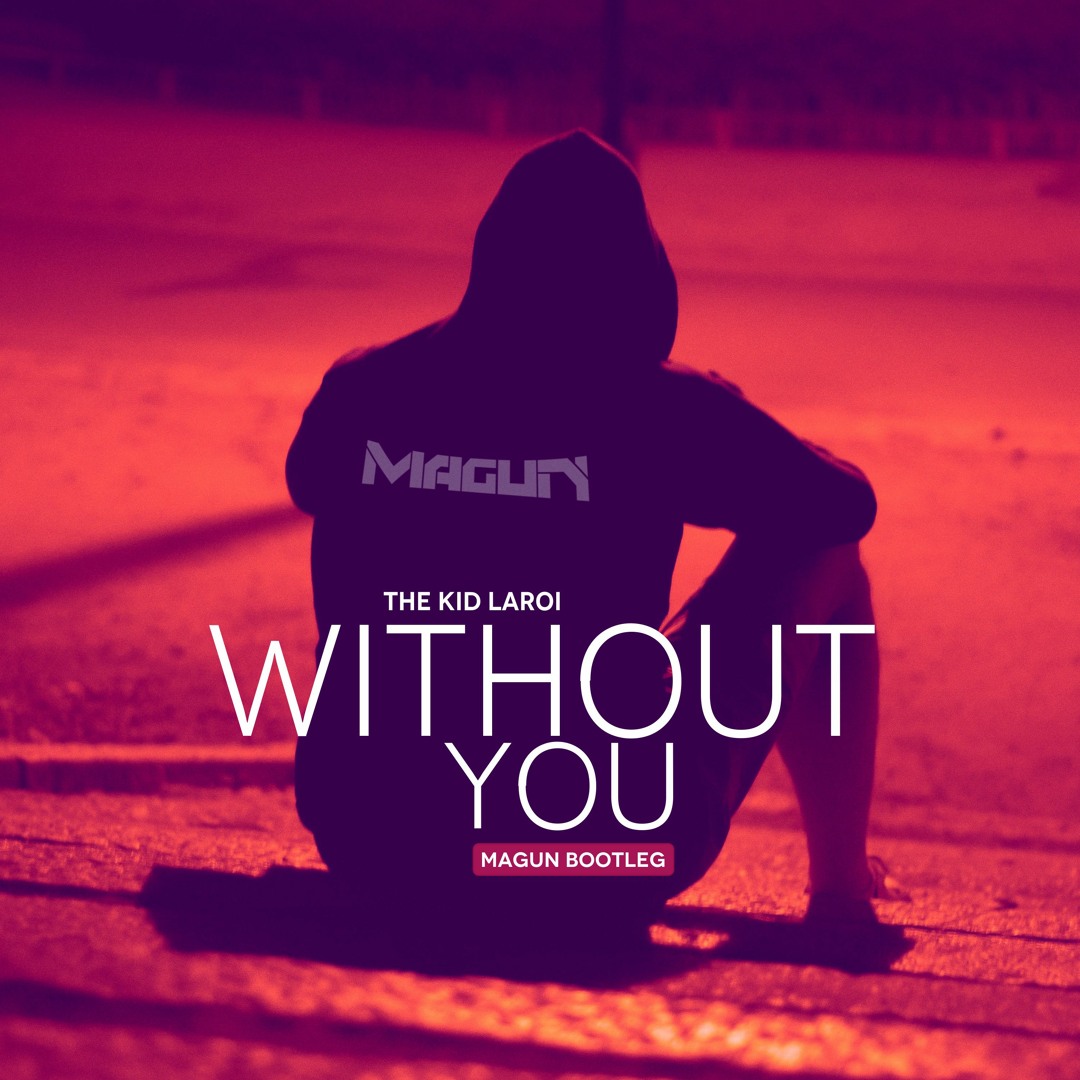 Stream Magun | Listen to The Kid Laroi - Without you (Magun Bootleg ...