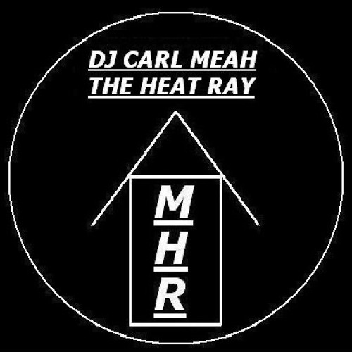 Stream DJ Carl Meah - The Heat Ray (Remastered) by DJ Carl Meah ...