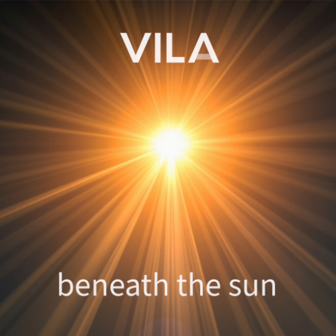 Stream Beneath the Sun by VILA | Listen online for free on SoundCloud