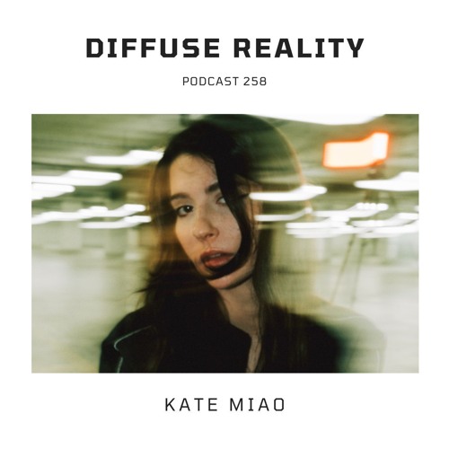 Stream Diffuse Reality Podcast 258 : Kate Miao by Diffuse Reality ...