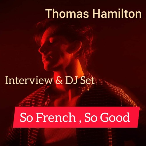 Stream Thomas Hamilton / Interview & Dj Set / So French , So Good by So French , So Good ...