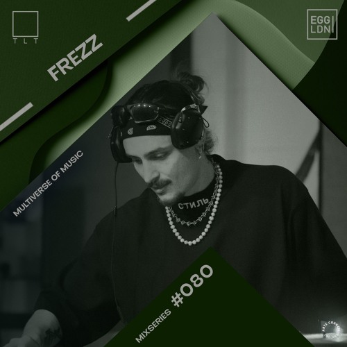 Stream 080 - Frezz// EGG x TLT: Multiverse of Music by EggLondon ...