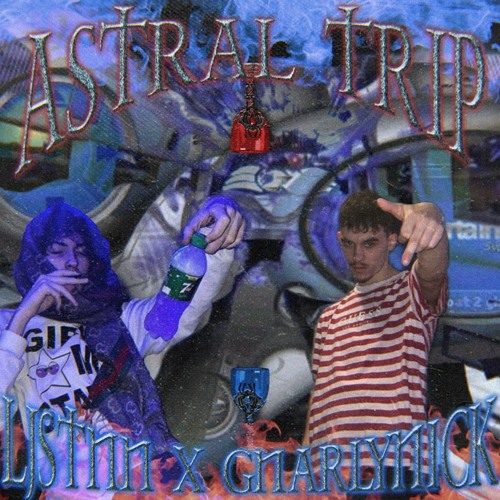 Stream GNARLYNICK X LJSTNN - ASTRAL TRIP (PROD. OOGIE MANE) by ...