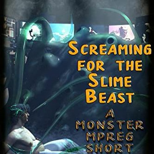 Stream ️ Download Screaming for the Slime Beast: A Monster MPREG Short (Monster Bait Book 5) by ...