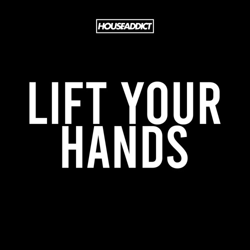 Stream Lift your hands by House Addict | Listen online for free on ...