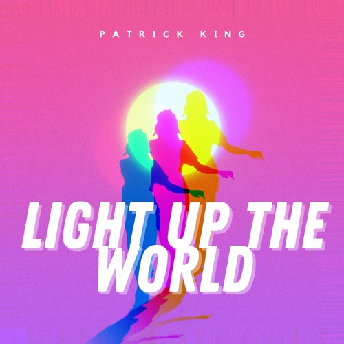 Stream Light Up The World by Patrick King | Listen online for free on ...