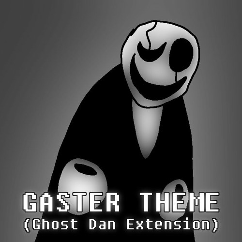 Stream Gaster Theme (Ghost Dan Extension) - Undertale by Ghost Dan ...
