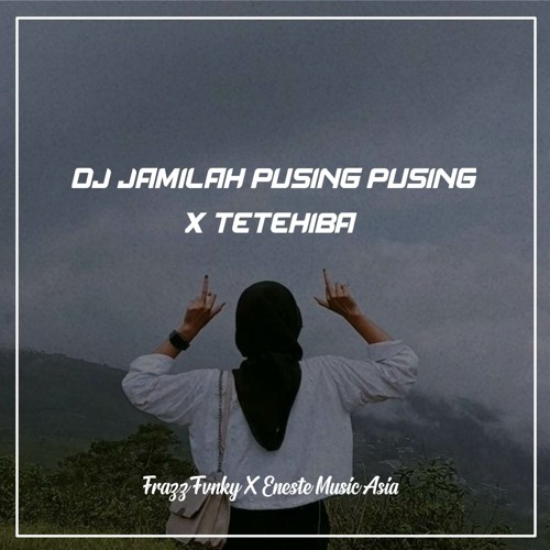 Stream Dj Jamilah Pusing Pusing X Tetehiba By Frazz Fvnky Listen Online For Free On Soundcloud