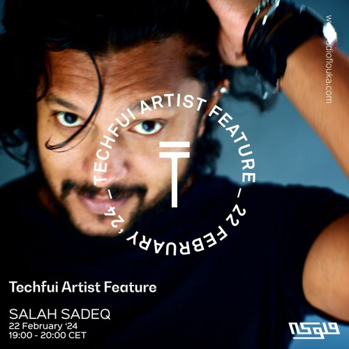 Stream Techfui Artist Feature w/ Salah Sadeq - 22/02/2024 by Radio ...
