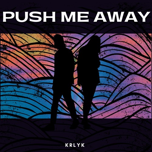 Stream Push Me Away by KRLYK | Listen online for free on SoundCloud