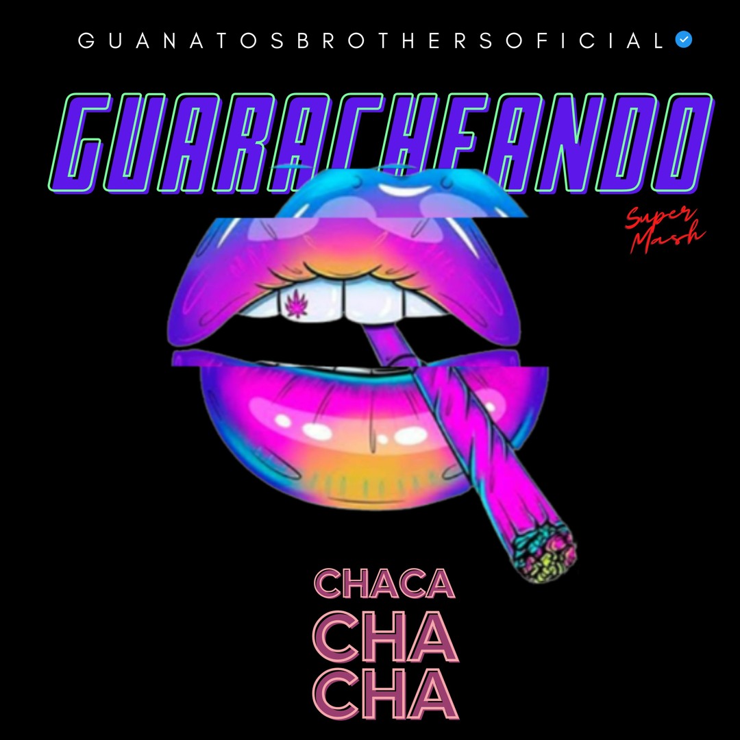 Stream Guaracheando El Chaca Cha Cha (Guanatos Brothers SuperMash ...