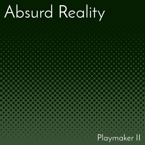 Stream Absurd Reality by Playmaker II | Listen online for free on SoundCloud