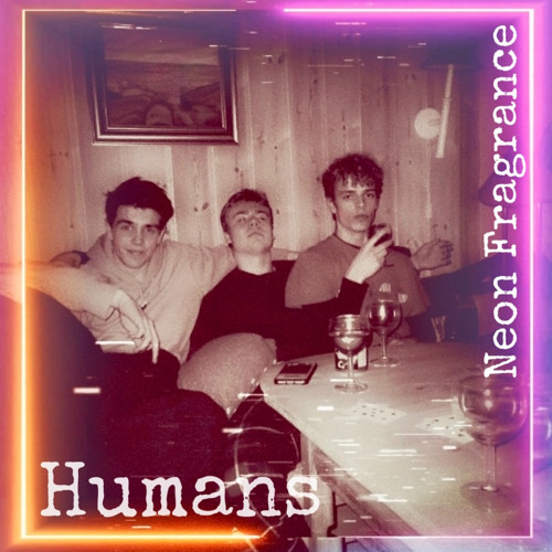Stream Humans by Neon Fragrance | Listen online for free on SoundCloud
