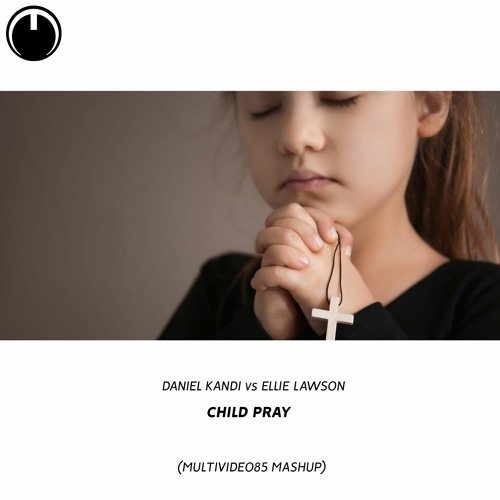 Stream Daniel Kandi vs Ellie Lawson - Child Pray (Multividéo85 Mashup ...