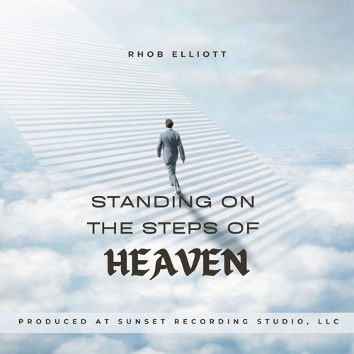 Stream STANDING ON THE STEPS OF HEAVEN (2024) by Rhob Elliott ...