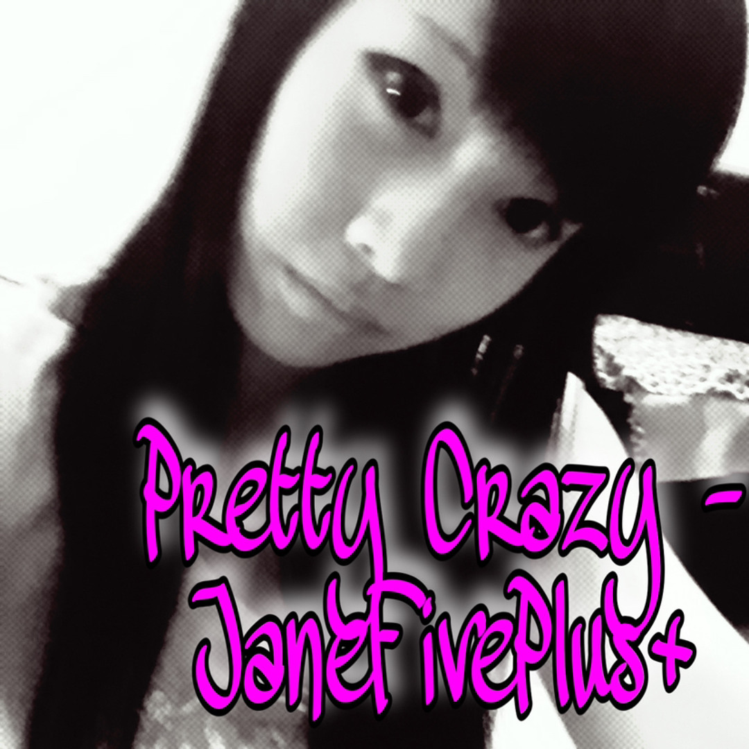 Stream Pretty Go Cr3zy+ - JaneFivePlus+ by )+ J5neFiv5+Plu5s ...