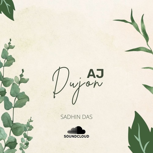 Stream Aj Dujon || Sadhin Das || Official Song by Sadhin Das | Listen ...