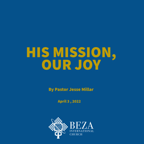 Stream HIS MISSION, OUR JOY By Pastor Jesse Millar April 3 2022 by Beza ...