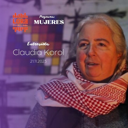 Stream Mujeres: Entrevista con Claudia Korol 21.11.2023 by Radio LoRa | Listen online for free ...