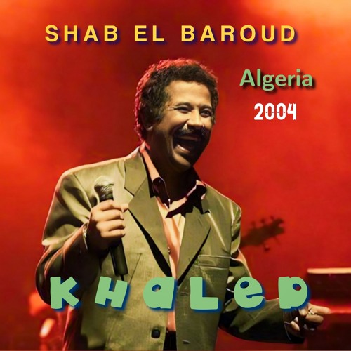 Stream SHAB EL BAROUD (Live in Algeria) by Cheb Khaled | Listen online ...