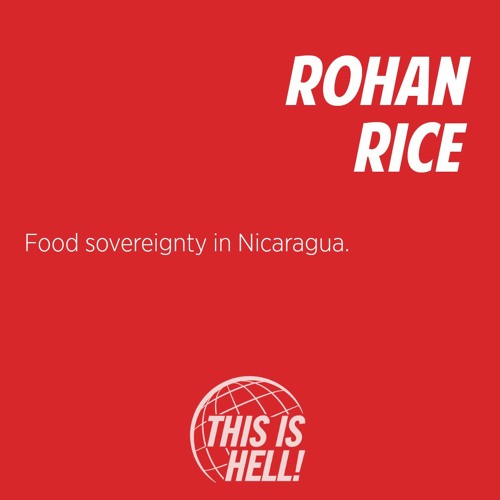 Stream 1359: Food sovereignty in Nicaragua / Rohan Rice by This Is Hell ...