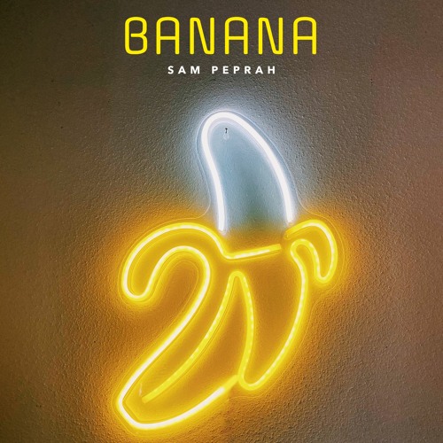 Stream Banana by Sam Peprah | Listen online for free on SoundCloud