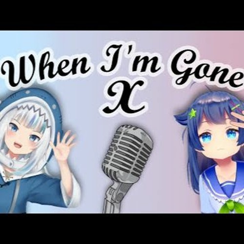 Stream When I'm Gone - Gura X Senzawa Cover Duet by Eggiku 𓁹‿𓁹 | Listen online for free on ...