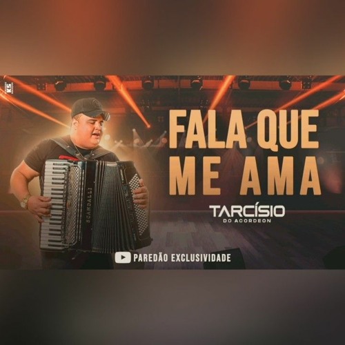 Stream Fala Que Me Ama Tarcisio Do Acordeon Musica Nova Com Letra