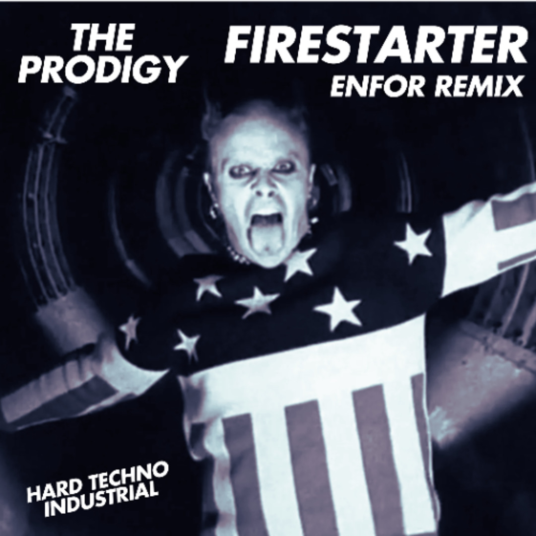 Stream The Prodigy - Firestarter (ENFOR Remix) Hard Techno - Industrial ...