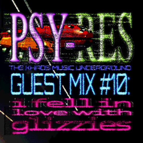 Stream : ̗̀☆PSY-RES GUEST MIX #10: : ̗̀ : i fell in love with glizzies ...