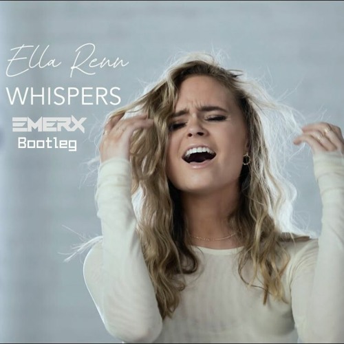 Stream Ella Renn - Whispers (Emerx Bootleg) by Emerx | Listen online ...