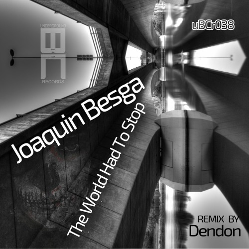 Stream Joaquin Besga - The World Had To Stop (Dendon remix) [Underground BeatCode Records] by ...