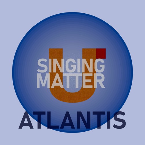 Stream ATLANTIS by Singing Matter | Listen online for free on SoundCloud