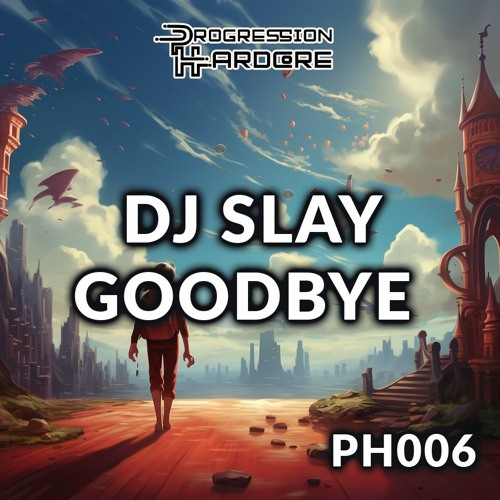 Stream Dj Slay Goodbye by Progression Hardcore | Listen online for free ...