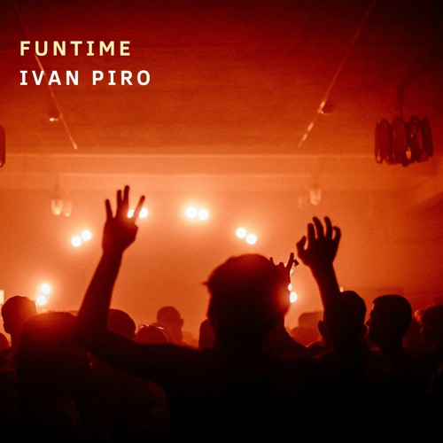 Stream Funtime - Ivan Piro by Ivan Piro (DJ Producer) | Listen online for free on SoundCloud
