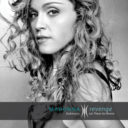 Stream Madonna - Revenge (Dubtronic Let Them Go Remix) by Dubtronic ...
