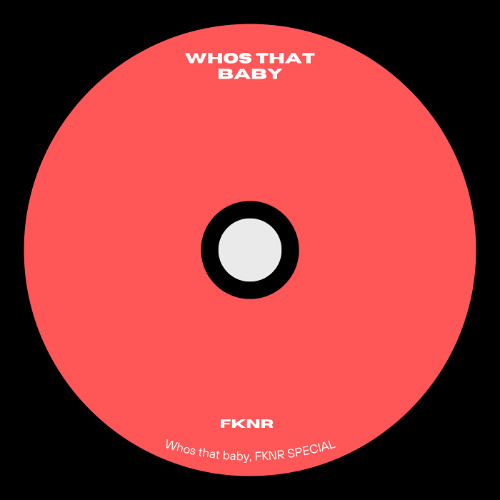 Stream Who's that baby by FKNR | Listen online for free on SoundCloud
