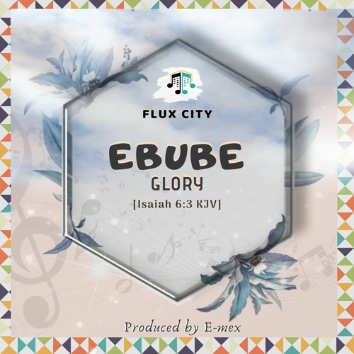 Stream EBUBE (Glory) by Flux City | Listen online for free on SoundCloud