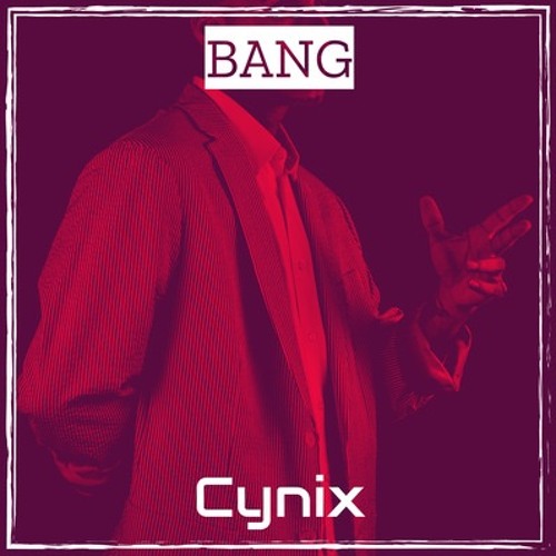 Stream Bang by CYNIX | Listen online for free on SoundCloud